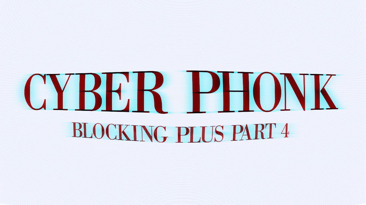 CYBERPHONK | Blocking Plus Part 4