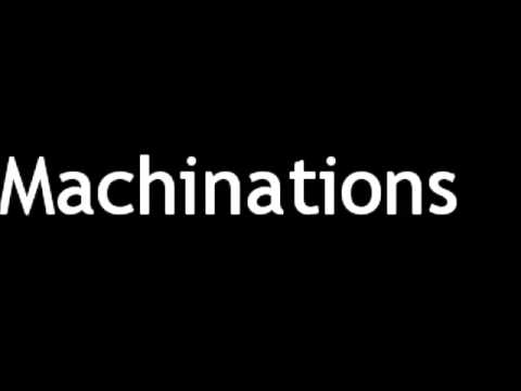 How to Pronounce Machinations