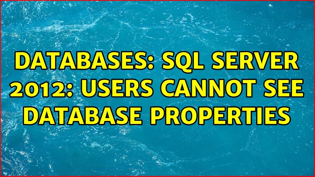 Databases: SQL Server 2012: Users cannot see database properties