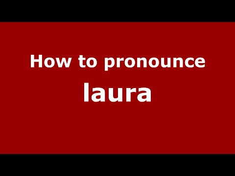 How to Pronounce Laura - PronounceNames.com