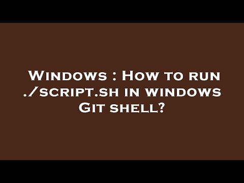 Windows : How to run ./script.sh in windows Git shell?