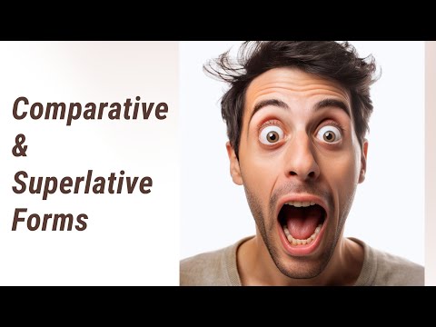 A Guide to Comparative and Superlative Forms of Adjectives and Adverbs