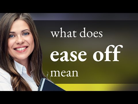 Ease off — definition of EASE OFF