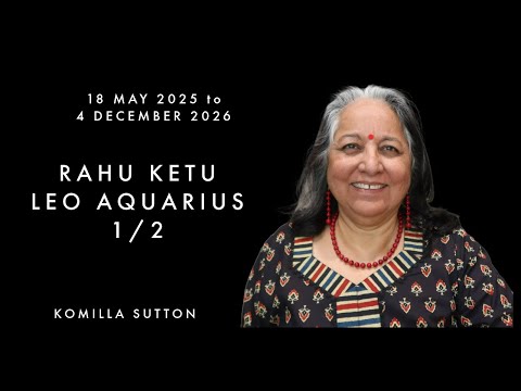 Rahu Ketu in Aquarius Leo plus Kal Sarpa 1/2: Komilla Sutton