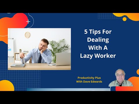 5 Tips For Managing A Lazy Employee – Dave Edwards Media