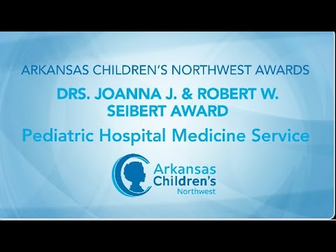 Arkansas Children's Awards - Drs. Joanna & Robert Seibert Award - ACNW Pediatric Hospital Medicine