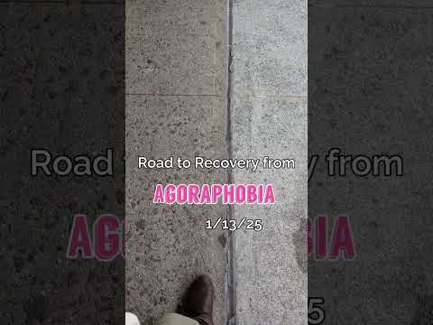 Road to Recovery from Agoraphobia 1/13/25