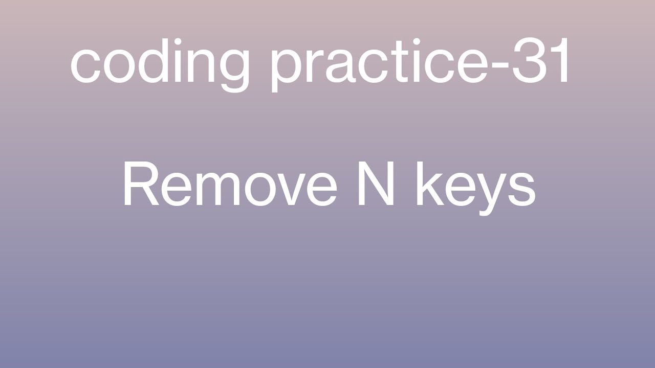 Remove n keys #python #coding practice-31 #ccbp  #pythoncoding1998 #solutions