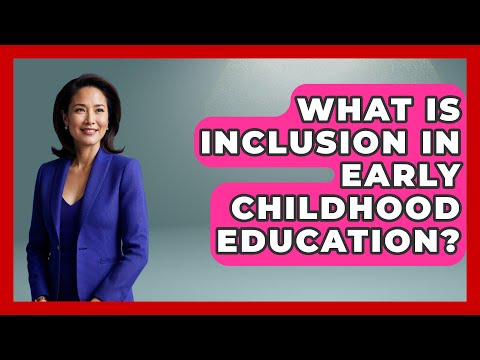 What Is Inclusion In Early Childhood Education? - Childhood Education Zone