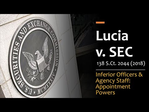 Lucia v. SEC - Appointment Powers for Inferior Officers vs. Agency Staff