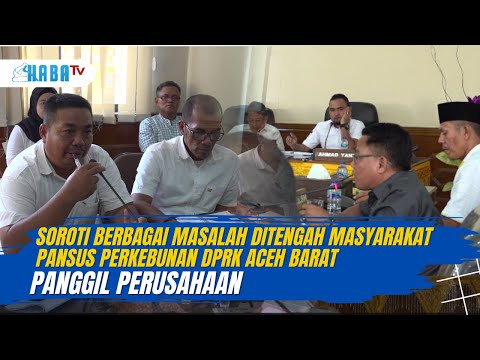 Soroti Persoalan Ditengah Masyarakat, Pansus Perkebunan DPRK Aceh Barat Panggil Perusahaan