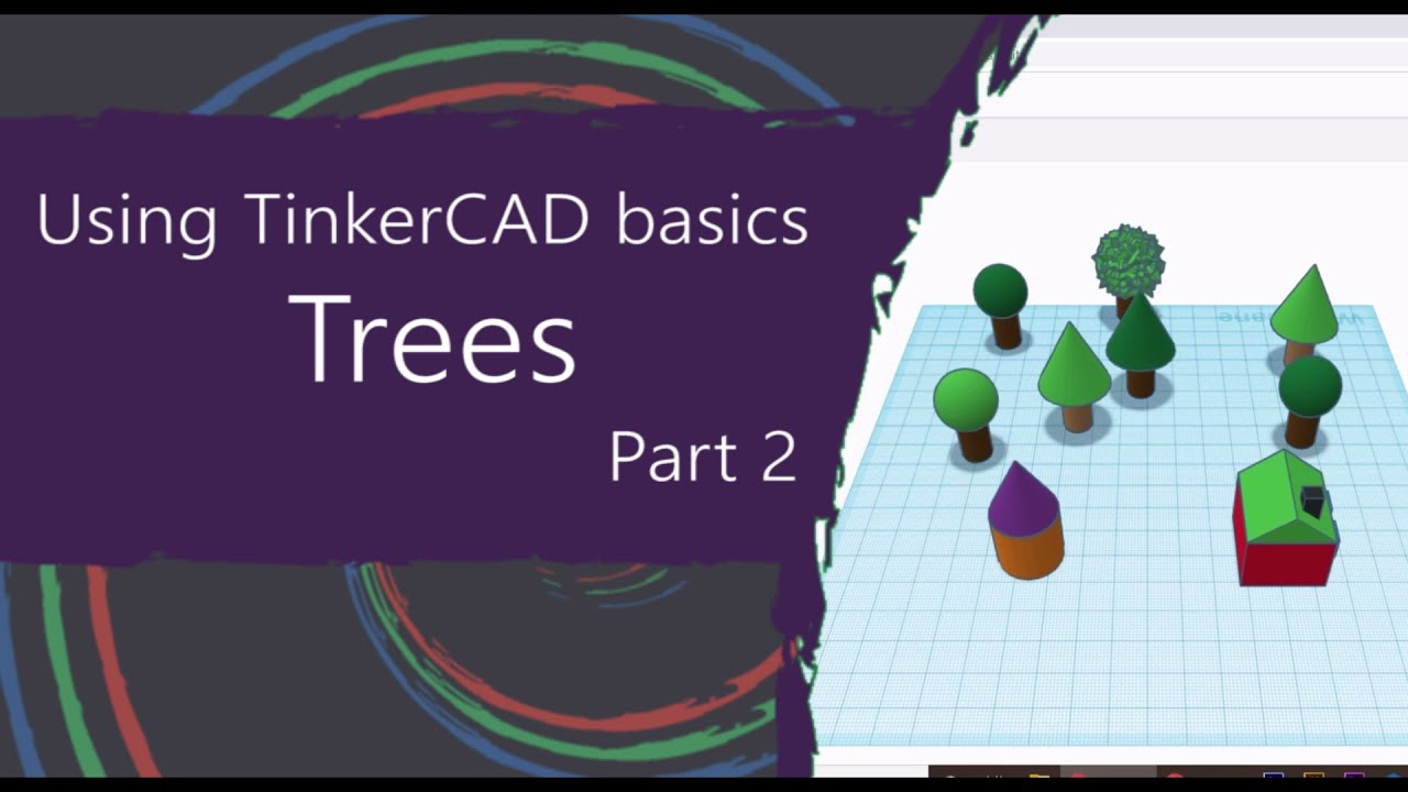 Using TinkerCAD basics part 2 (Trees)