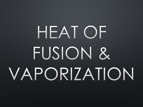 Heat of Fusion & Vaporization