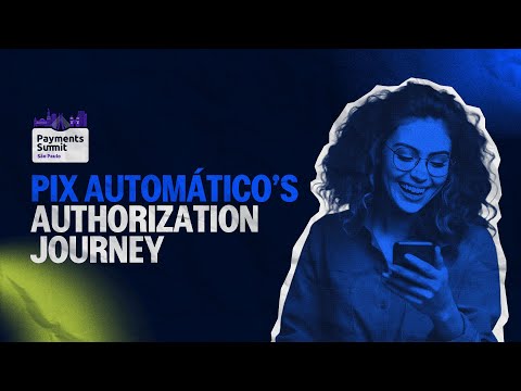 PIX AUTOMÁTICO: all about the AUTHORIZATION JOURNEY and UX | Payments Summit 2024
