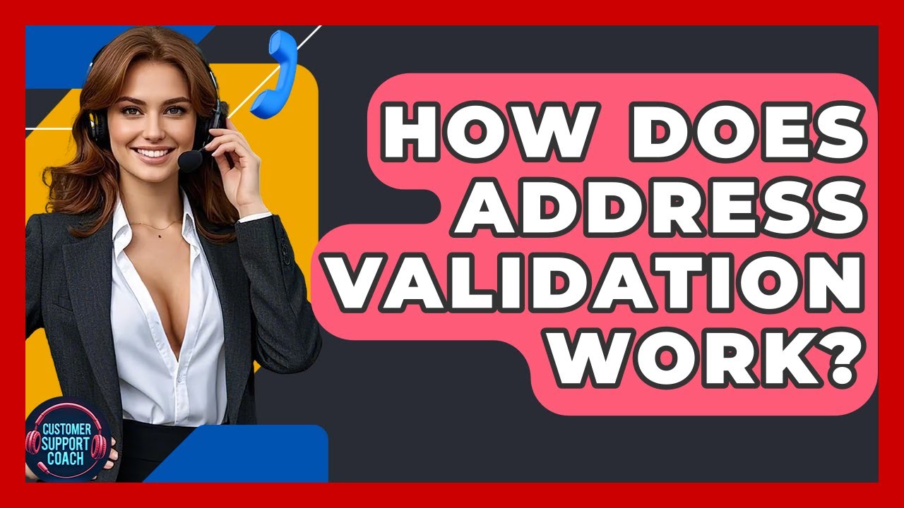 How Does Address Validation Work? - Customer Support Coach