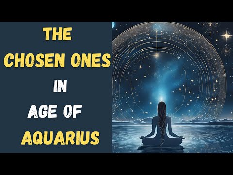 CHOSEN ONES: Discover Your Divine Mission In The Age Of Aquarius!