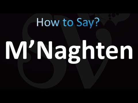 How to Pronounce M’Naghten (correctly!)