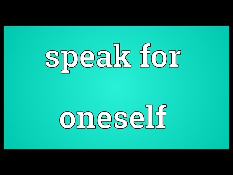 Speak for oneself Meaning