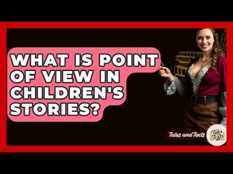 What Is Point Of View In Children's Stories? - Tales And Texts