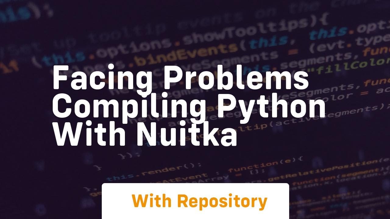 Facing problems compiling python with Nuitka