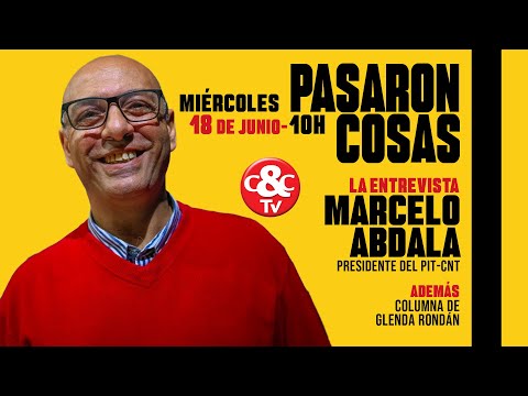 Pasaron Cosas miércoles 18 junio 2025. Entrevista con Marcelo Abdala, presidente del PIT-CNT