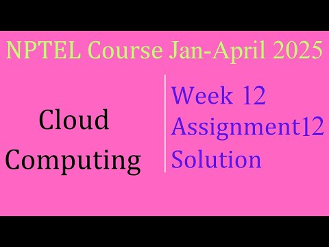 Week-12 Solution|Cloud Computing| NPTEL Course Jan-April 2025|InfoXel