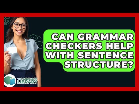 Can Grammar Checkers Help With Sentence Structure? - The Language Library