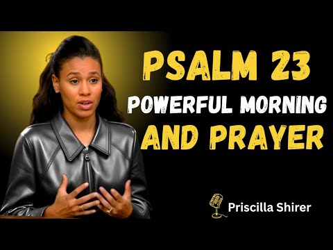 Powerful Morning Prayer & Psalm 23 Declarations | Priscilla Shirer Inspired