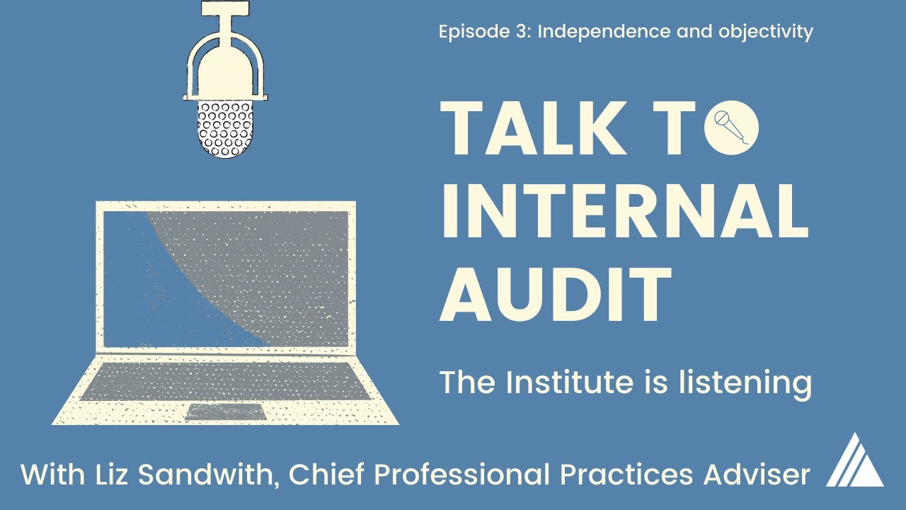 Talk to Internal Audit | Episode 3: Independence and objectivity