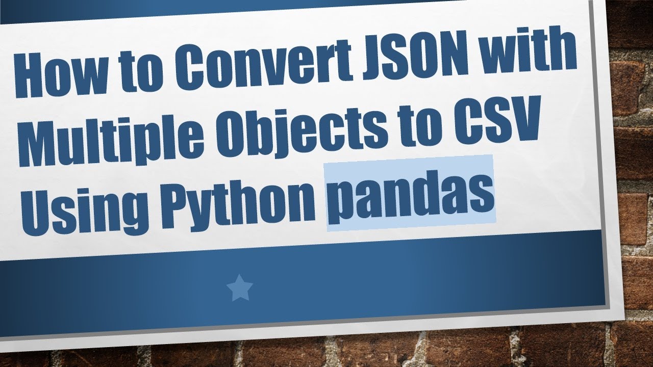 How to Convert JSON with Multiple Objects to CSV Using Python pandas