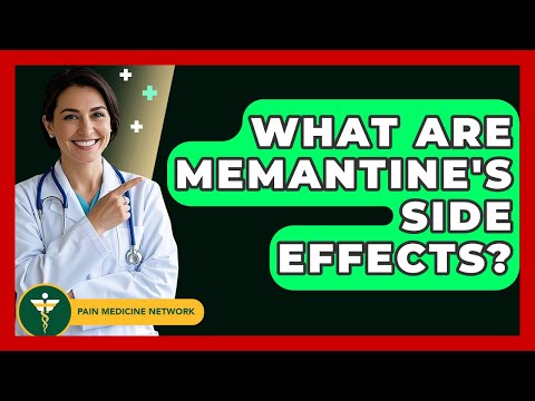 What Are Memantine's Side Effects? - Pain Medicine Network