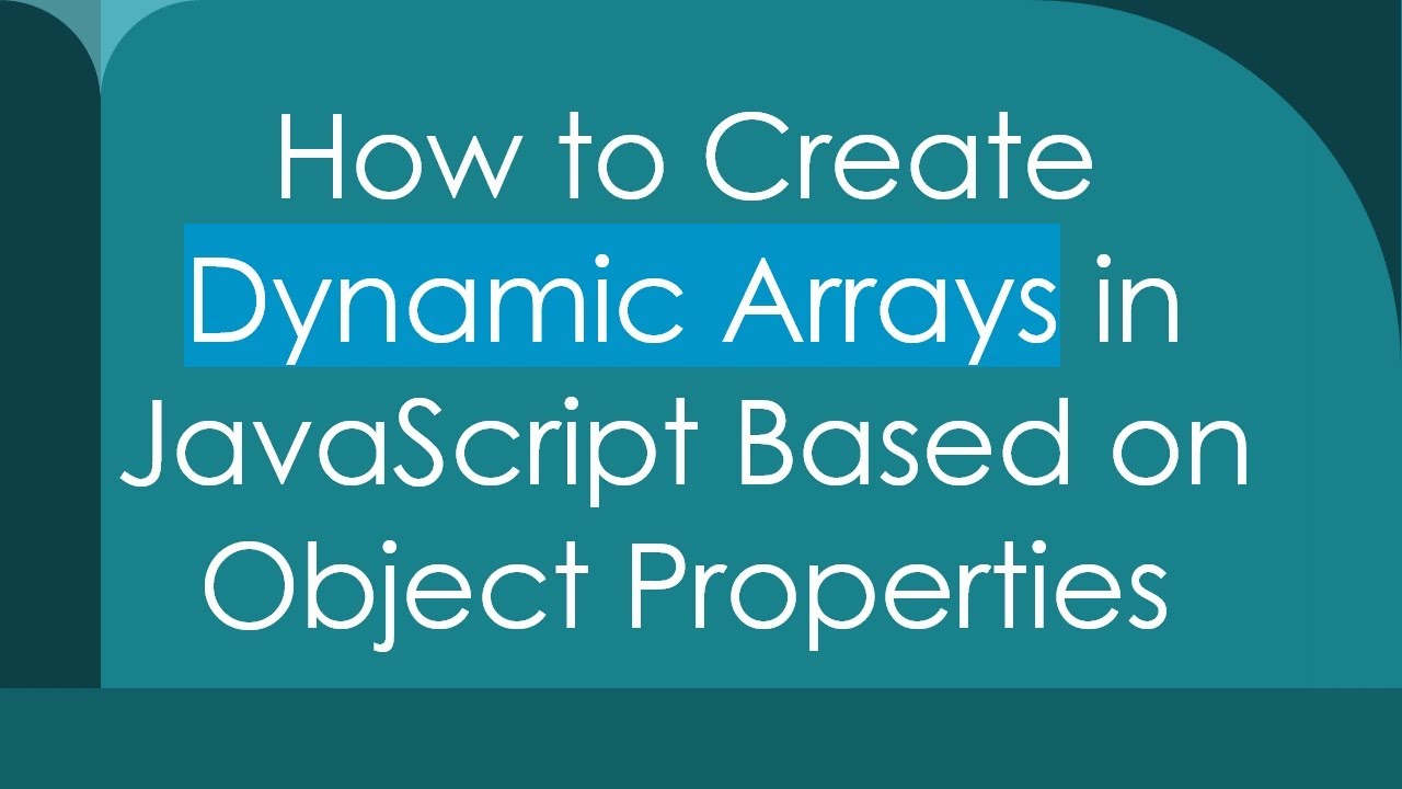 How to Create Dynamic Arrays in JavaScript Based on Object Properties