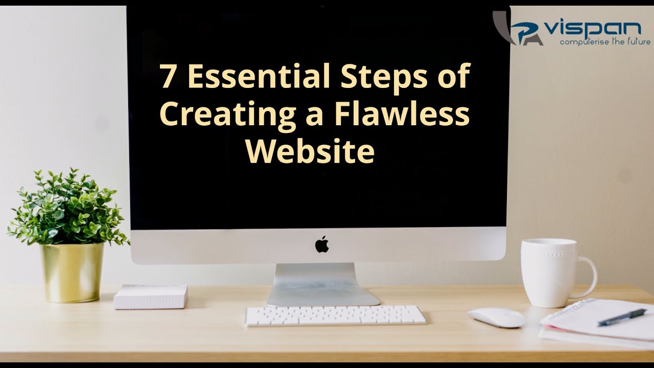 Seven essential steps for creating a flawless website
