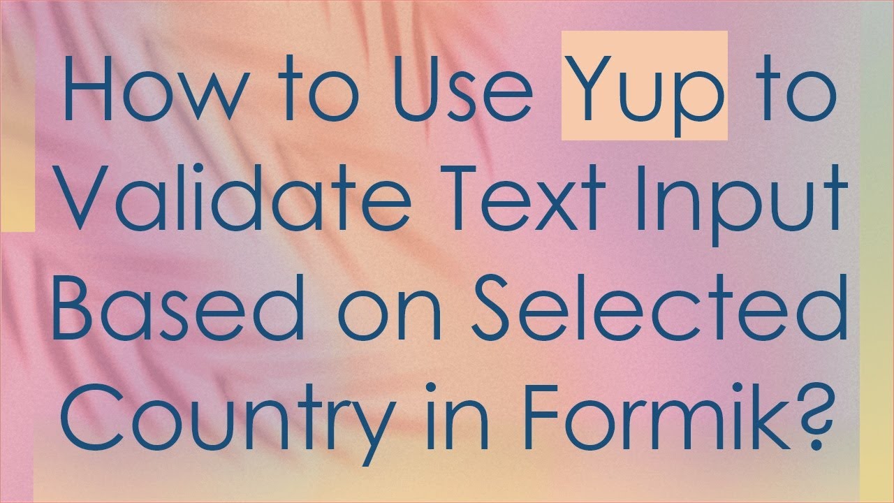 How to Use Yup to Validate Text Input Based on Selected Country in Formik?