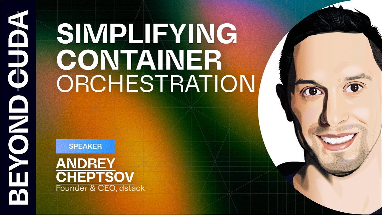 Simplifying Container Orchestration with , Andrey Cheptsov CEO @ dstack | Beyond CUDA Summit 2025