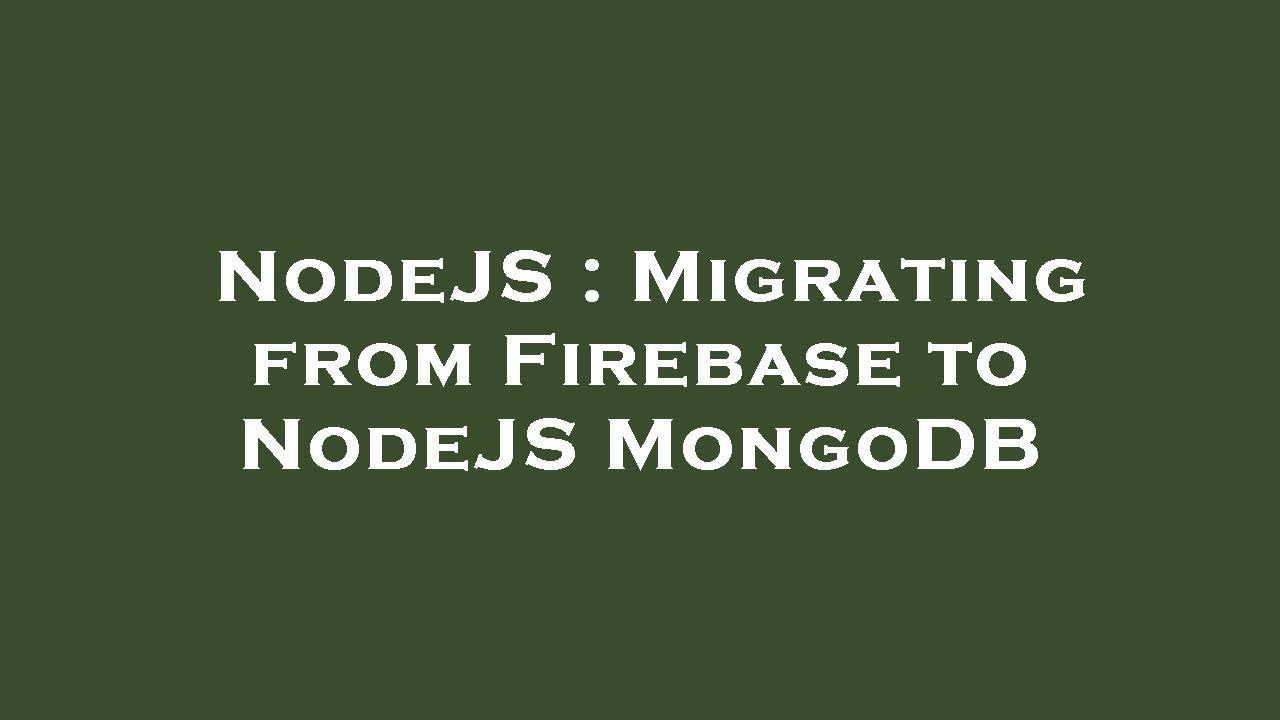 NodeJS : Migrating from Firebase to NodeJS MongoDB