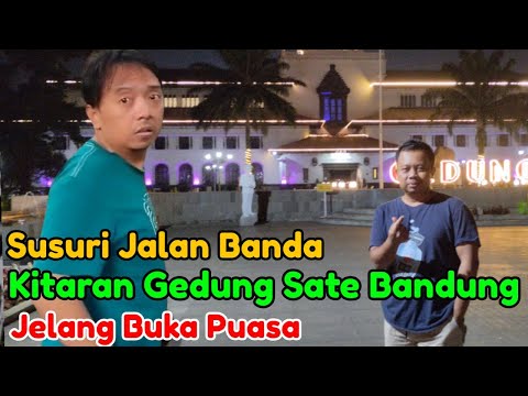 Susuri Jalan Banda Kitaran Gedung Sate Bandung Jelang Buka Puasa !??