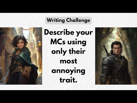 Writing Challenge: Describe your MCs using only their most annoying trait. #short