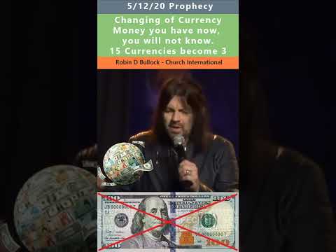 Changing of Currency prophecy - Robin D Bullock 5/12/20
