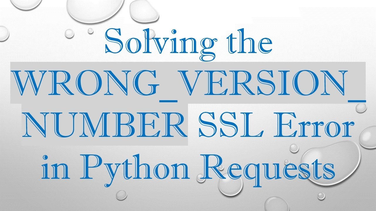 Solving the WRONG_VERSION_NUMBER SSL Error in Python Requests