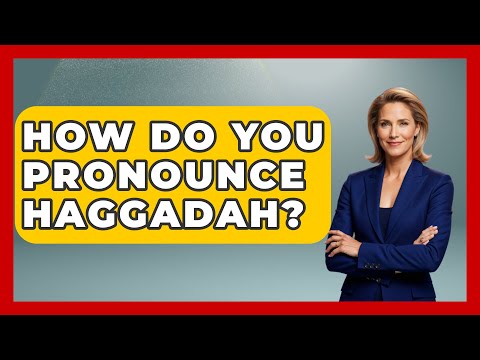 How Do You Pronounce Haggadah? - Jewish Teachings For All