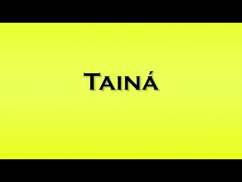 Pronunciation of Taina