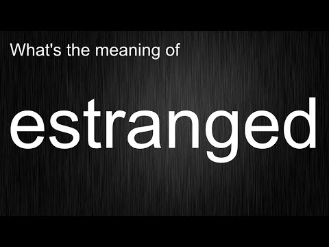 What's the meaning of "estranged", How to pronounce estranged?