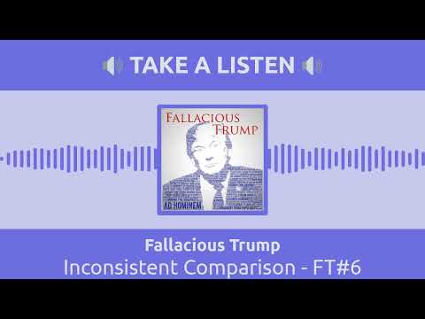 Inconsistent Comparison - FT#6 | Fallacious Trump