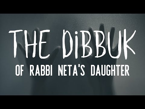 THE DIBBUK OF RABBI NETA'S DAUGHTER