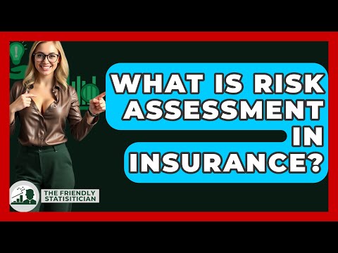 What Is Risk Assessment In Insurance? - The Friendly Statistician