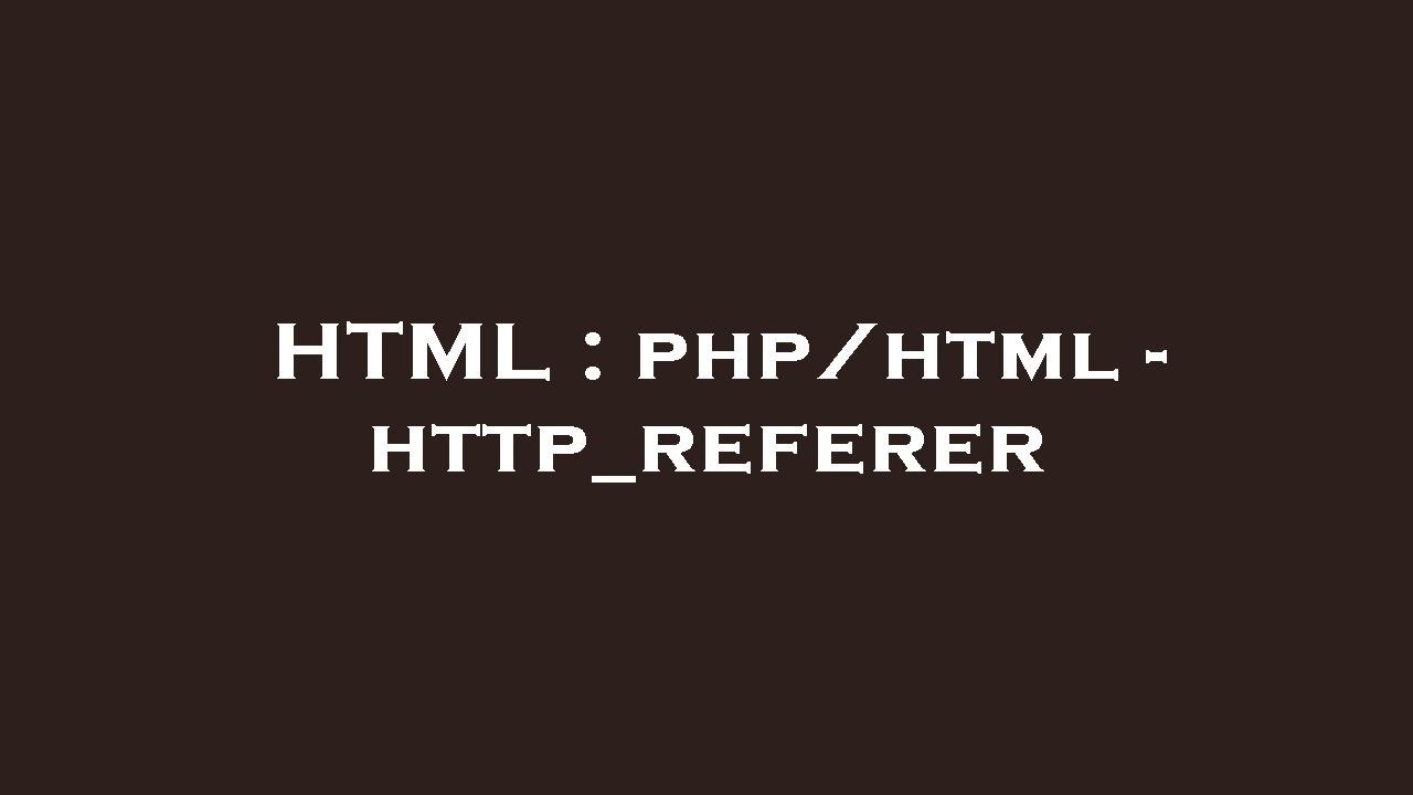 HTML : php/html - http_referer