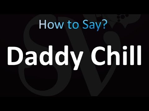 How to Pronounce Daddy Chill (correctly!)
