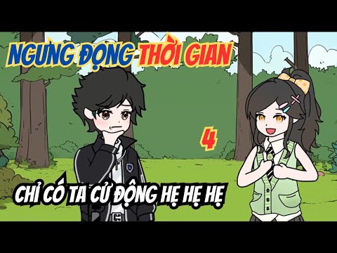 [Full 4] Thời Gian Ngừng Trôi, Chỉ Mình Tôi Còn Cử Động HẹHẹHẹ | HH China Vietsub