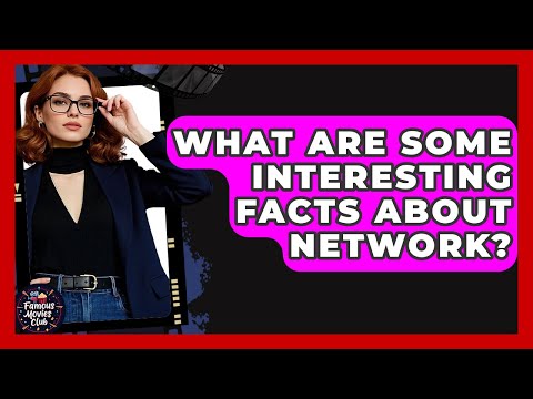 What Are Some Interesting Facts About Network? - Famous Movies Club